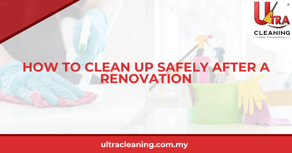 How to Clean Up Safely after a Renovation