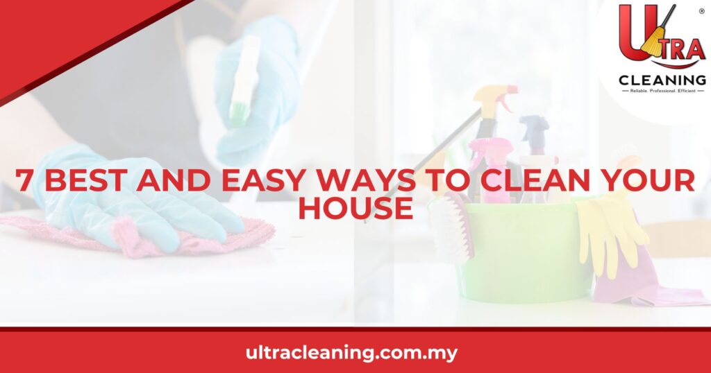 7 Best and Easy Ways to Clean Your House - Expert Tips