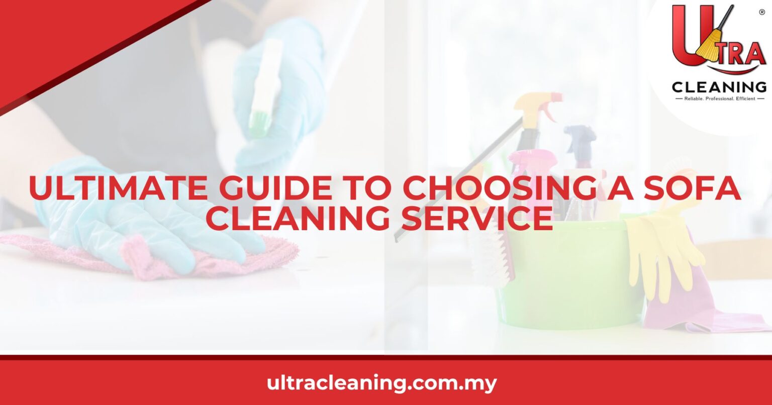 Ultimate Guide to Choosing a Sofa Cleaning Service | Ultra Cleaning
