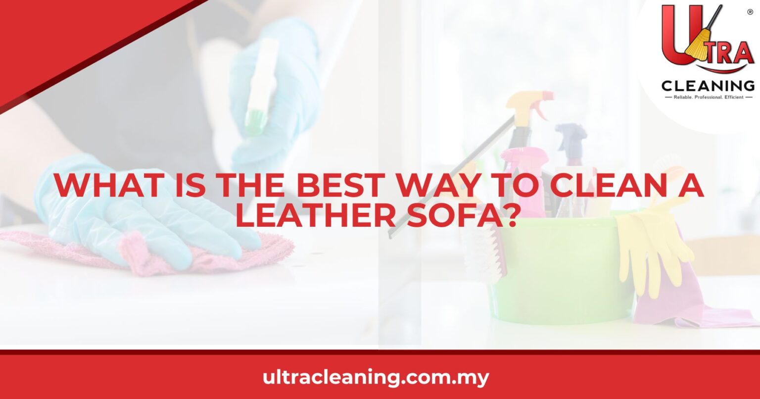 What is The Best Way to Clean a Leather Sofa? | Ultra Cleaning